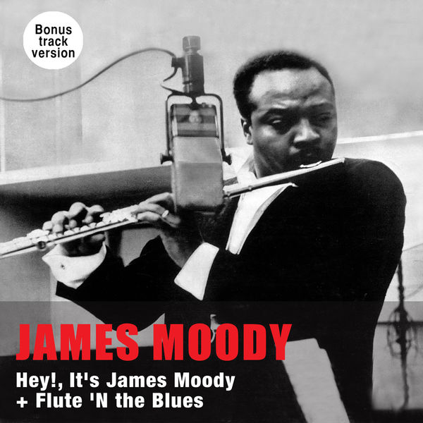 Hey!, It's James Moody + Flute 'N the Blues (Bonus Track Version ...