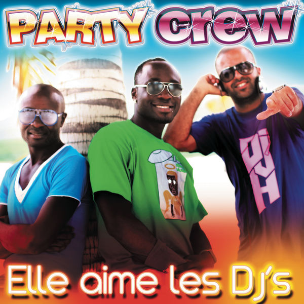 Party Crew " Elle Aime Les DJ's", Party Crew - Qobuz