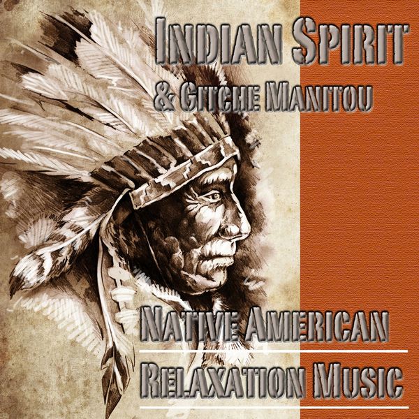 Native American Relaxation Music (By Gitche Manitou), Indian Spirit - Qobuz