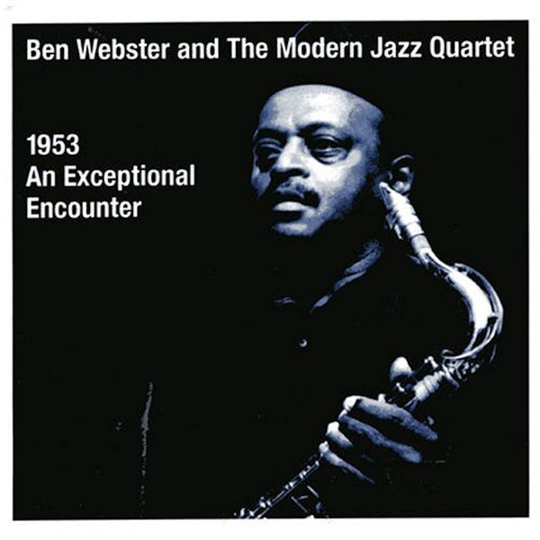 1953 An Exceptional Encounter, Ben Webster and Modern Jazz Quartet - Qobuz