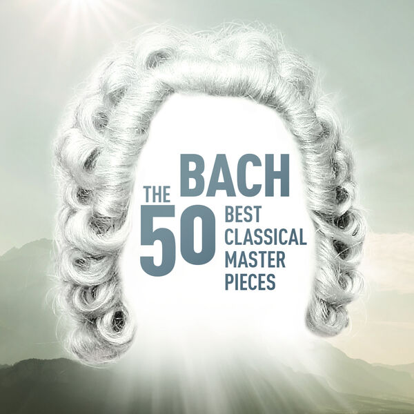 Bach - The 50 Best Classical Masterpieces, Various Artists - Qobuz