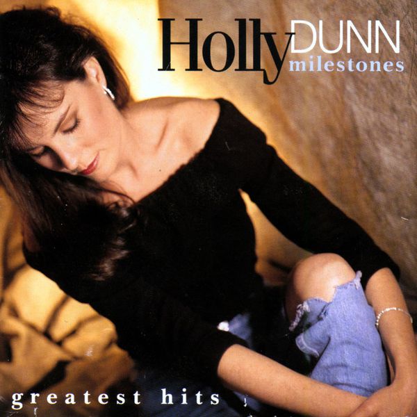 Milestones- Greatest Hits, Holly Dunn - Qobuz