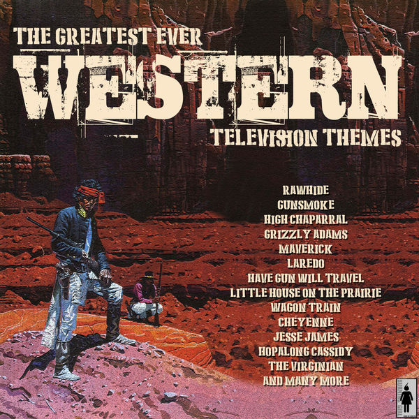 The Greatest Ever Western Movie Themes, TV Themes - Qobuz