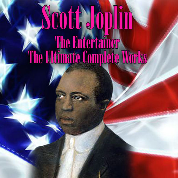 The Entertainer - The Ultimate Complete Works, Scott Joplin - Qobuz