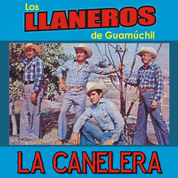 La Canelera, Los Llaneros De Guamuchil - Qobuz