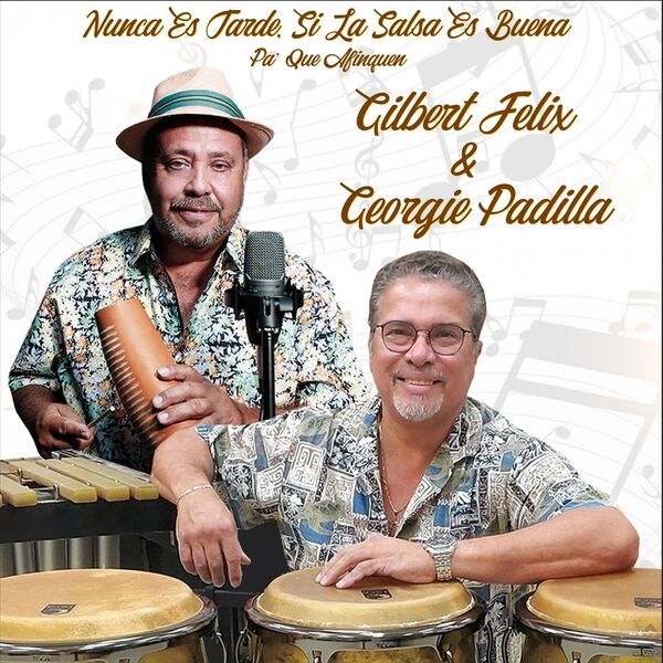 Nunca Es Tarde, Si la Salsa Es Buena Pa' Que Afinquen, Felix Gilbert ...