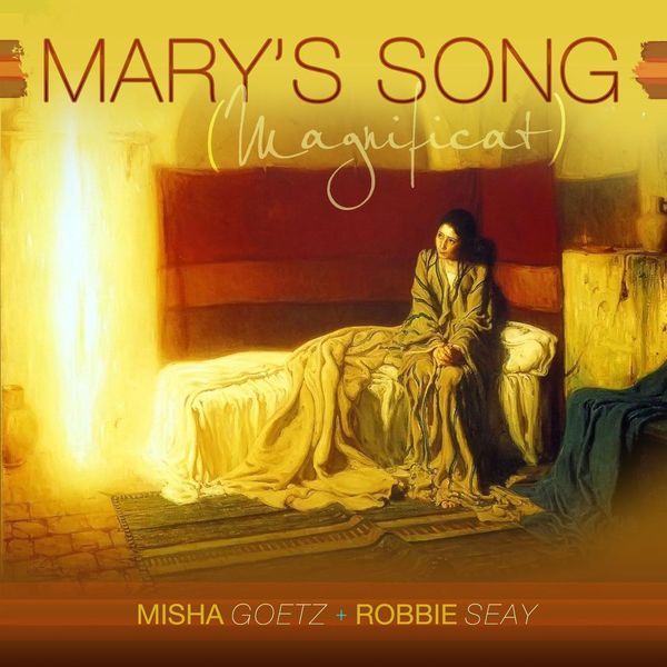 Mary's Song (Magnificat), Misha Goetz - Qobuz