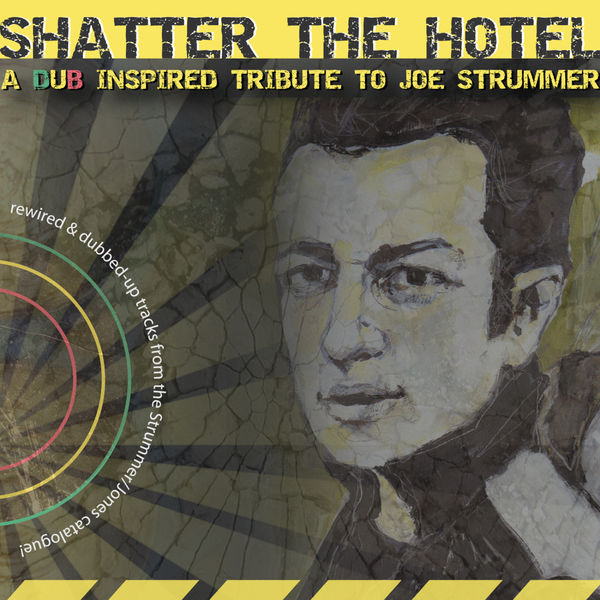 Shatter the Hotel: A Dub Inspired Tribute to Joe Strummer, Various Artists - Qobuz