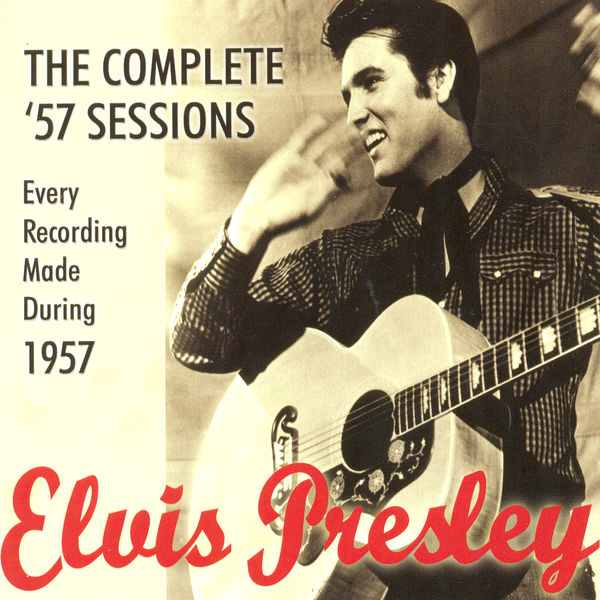 The Complete '57 Sessions: Elvis Presley Every Recording Made During ...
