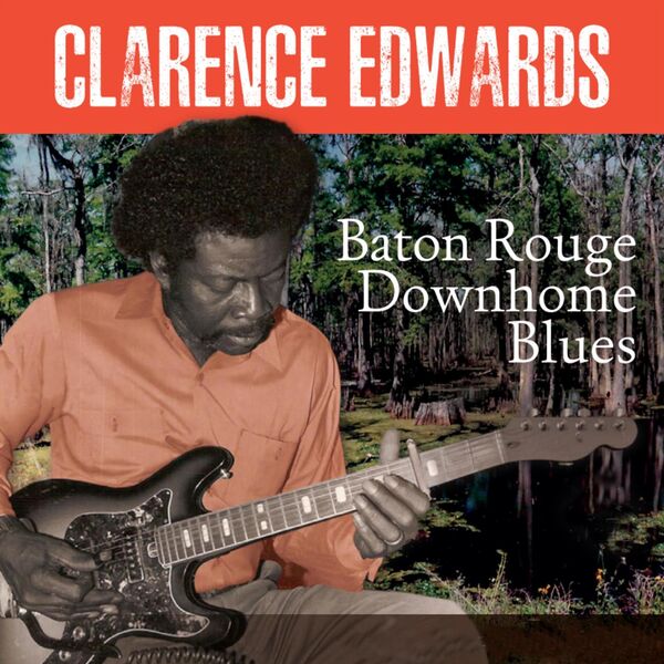 Baton Rouge Downhome Blues, Clarence Edwards - Qobuz