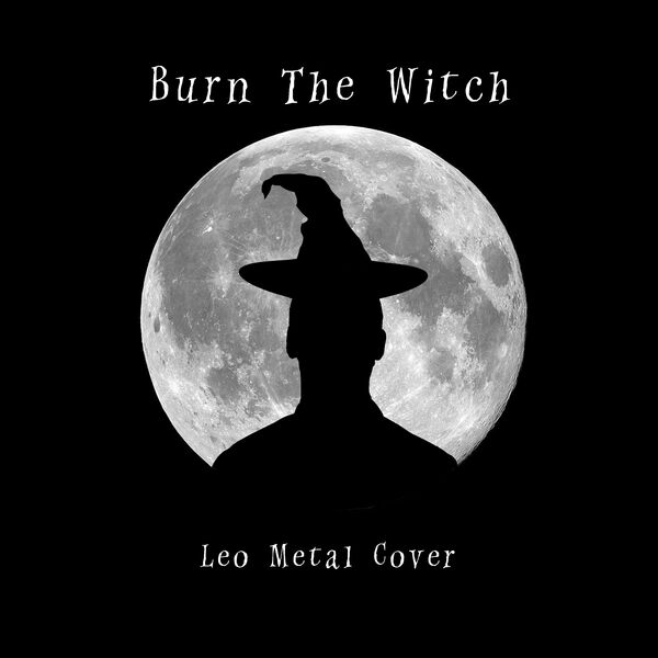 Burn the Witch (Metal Version), Leo - Qobuz