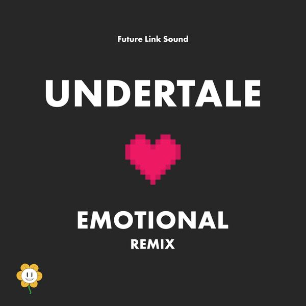 UNDERTALE ARRANGE "EMOTIONAL REMIX!!" (Remix), Future Link Sound - Qobuz