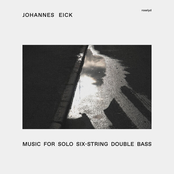 Music for Solo Six-String Double Bass, Johannes Eick - Qobuz