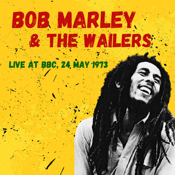Bob Marley & The Wailers: Live at BBC, 24 May 1973 (Live), Bob Marley & The Wailers - Qobuz