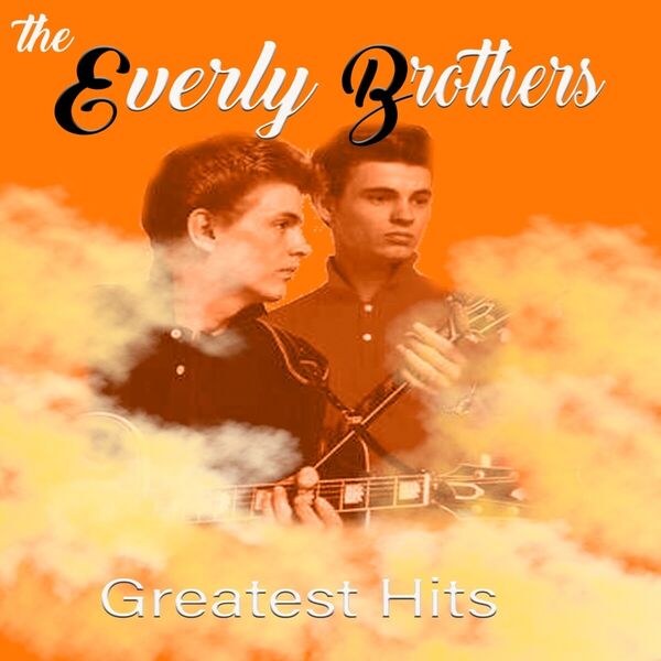 Greatest Hits, The Everly Brothers, The Everly Brothers - Qobuz