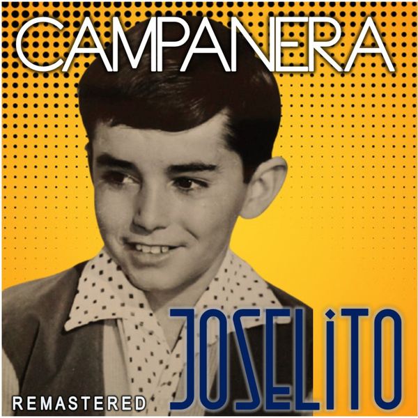 Campanera (Remastered), Joselito - Qobuz