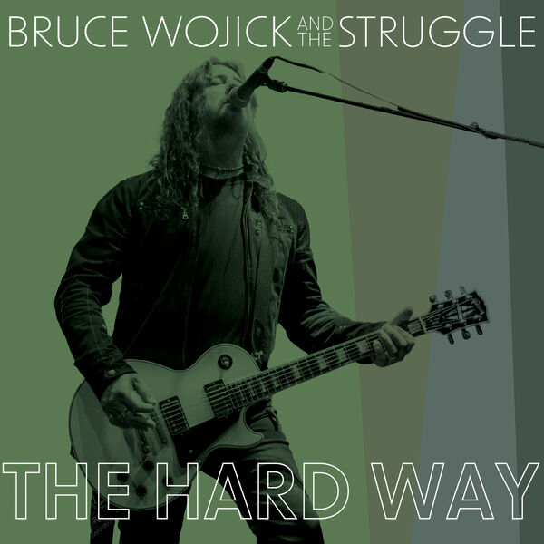 The Hard Way, Bruce Wojick & The Struggle - Qobuz