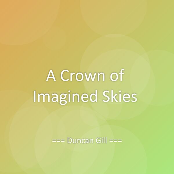 A Crown of Imagined Skies, Duncan Gill - Qobuz