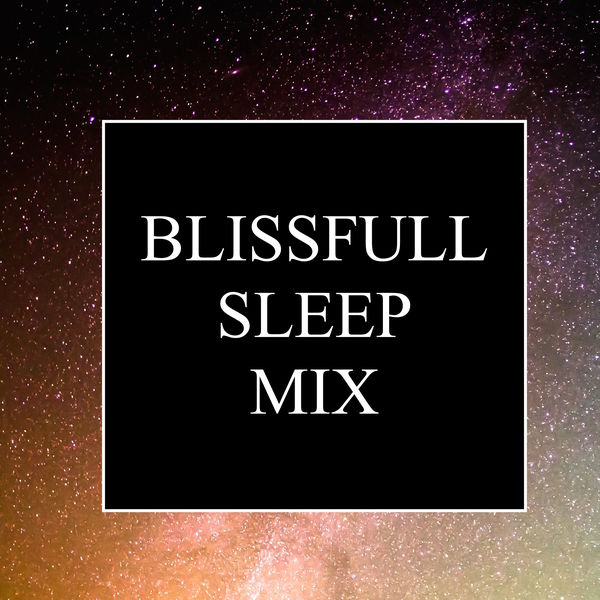 Blissful Sleep Mix - Complete Relaxation for Deep Sleep, Stress Relief ...