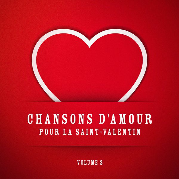 Chansons d'amour pour la Saint-Valentin, Vol. 2, Chansons d'amour - Qobuz