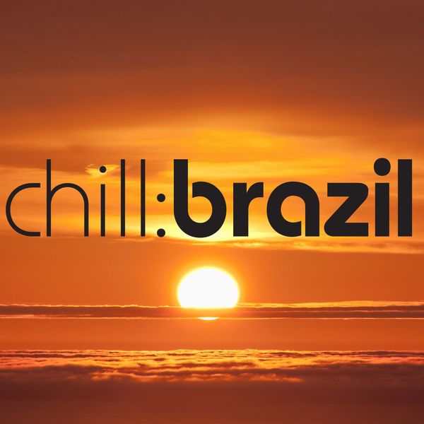 Chill Brazil - Sun (Volume 3), Various Artists - Qobuz