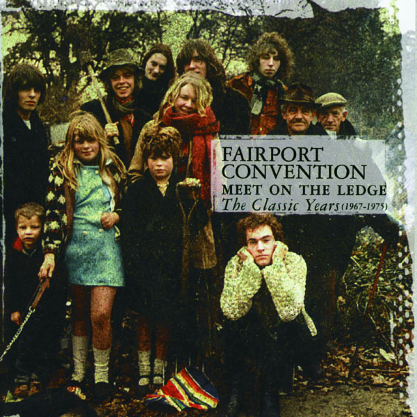 Meet On The Ledge: The Classic Years (1967-1975), Fairport Convention ...