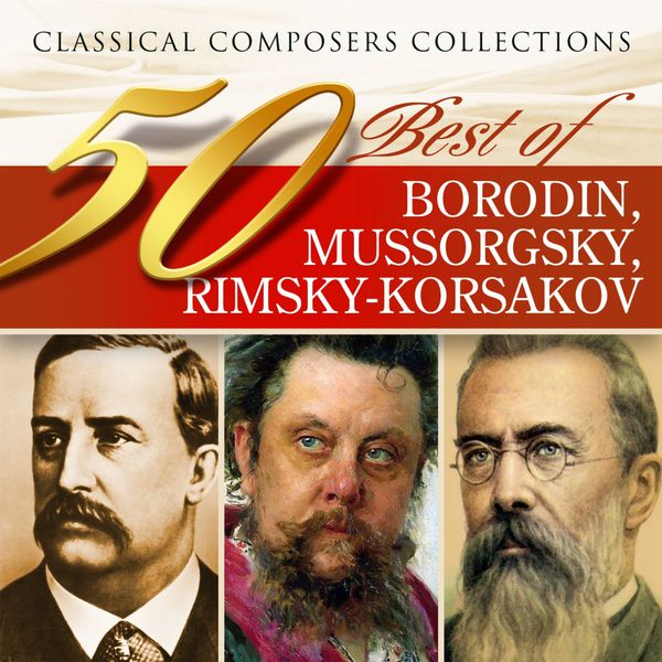 Classical Composers Collections: 50 Best of Rimsky-Korsakov, Borodin, Mussorgsky, Various ...