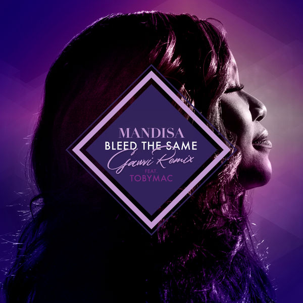 Bleed The Same (GAWVI Remix), Mandisa - Qobuz