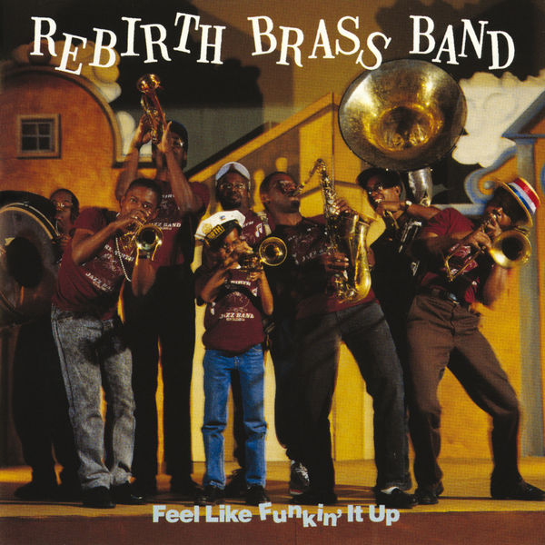 Feel Like Funkin' It Up, Rebirth Brass Band - Qobuz