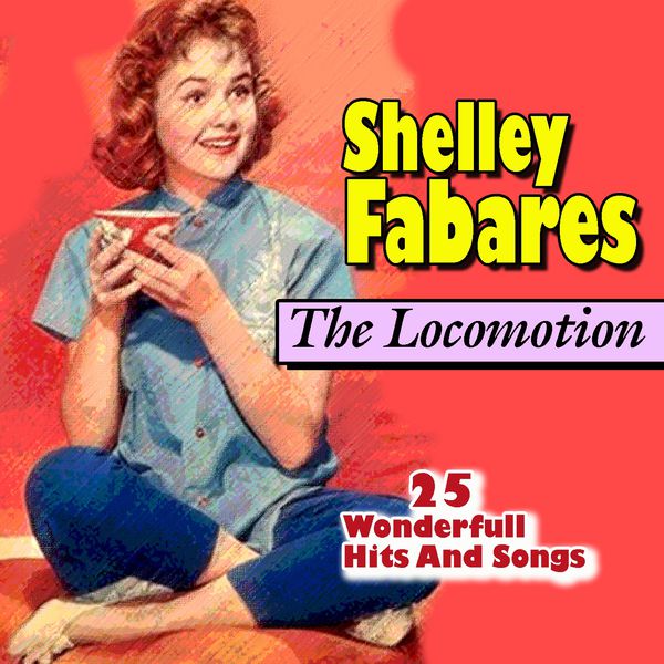 The Locomotion (25 Wonderfull Hits And Songs), Shelley Fabares - Qobuz
