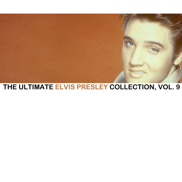 The Ultimate Elvis Collection, Vol. 9, Elvis Presley - Qobuz