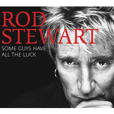 Some Guys Have All the Luck (Deluxe Edition), Rod Stewart - Qobuz