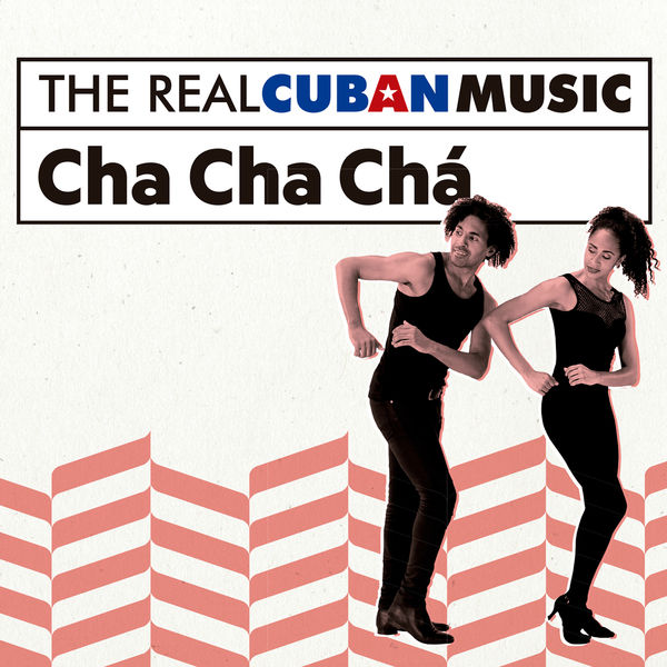 The Real Cuban Music: Cha Cha Chá (Remasterizado), Various Artists - Qobuz