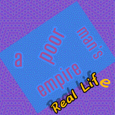 Real Life, A Poor Man's Empire - Qobuz