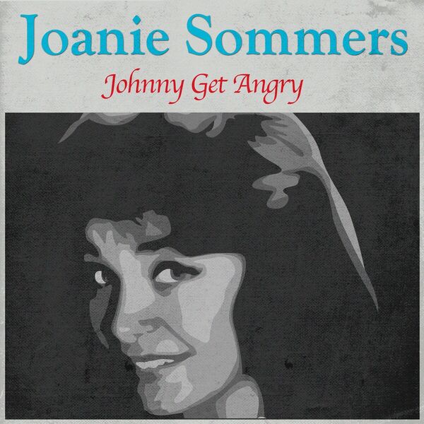 Johnny Get Angry (Rerecorded), Joanie Sommers - Qobuz