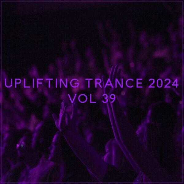 Uplifting Trance 2024, Vol. 39 (Uplifting Trance Mix 2024), Spirit ...