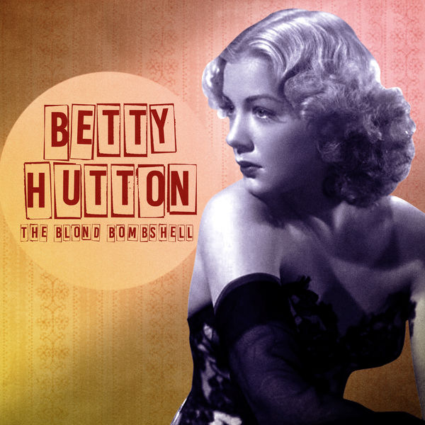 The Blond Bombshell (Remastered), Betty Hutton - Qobuz