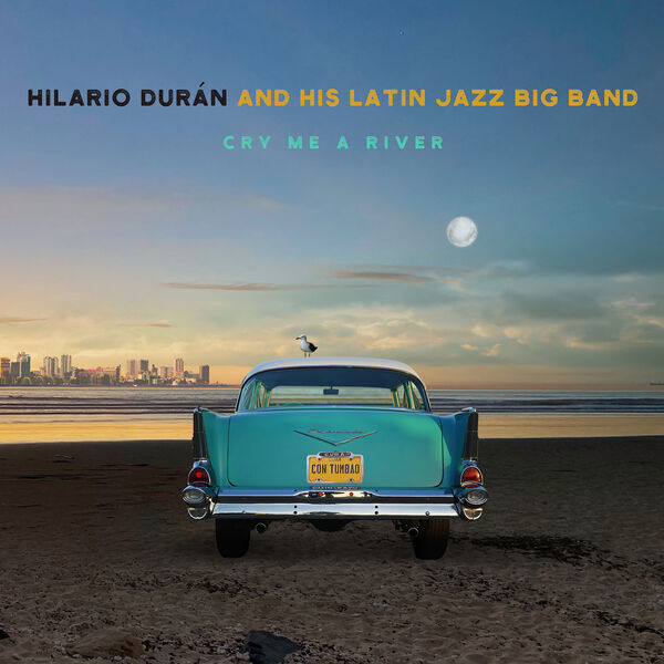 Cry Me A River, Hilario Duran And His Latin Jazz Big Band - Qobuz