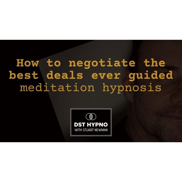 How to negotiate the best deals ever guided meditation hypnosis, Stuart Newman's DST Hypnosis ...