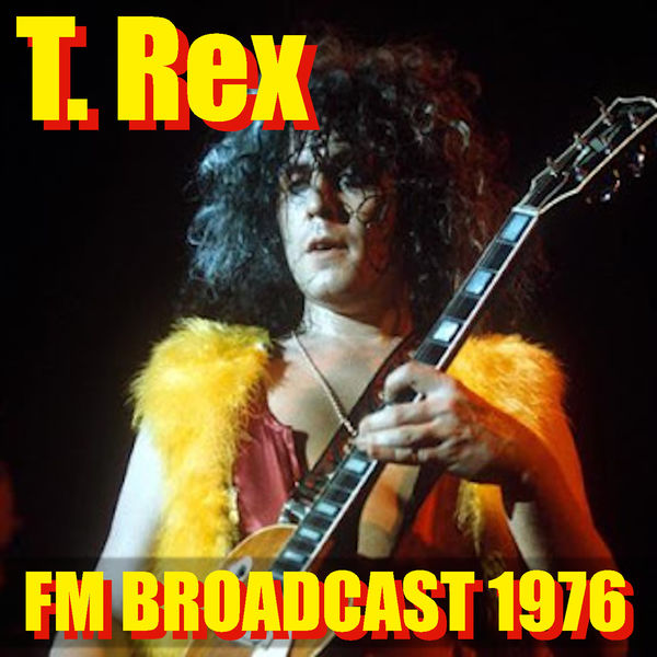 T. Rex FM Broadcast 1976 (Live), T. Rex - Qobuz