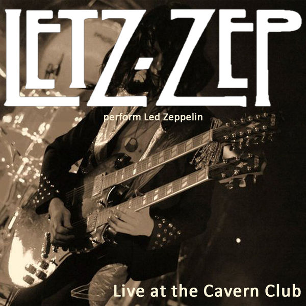 Album Letz Zep Perform Led Zeppelin, Live at the Cavern Club, Liverpool ...