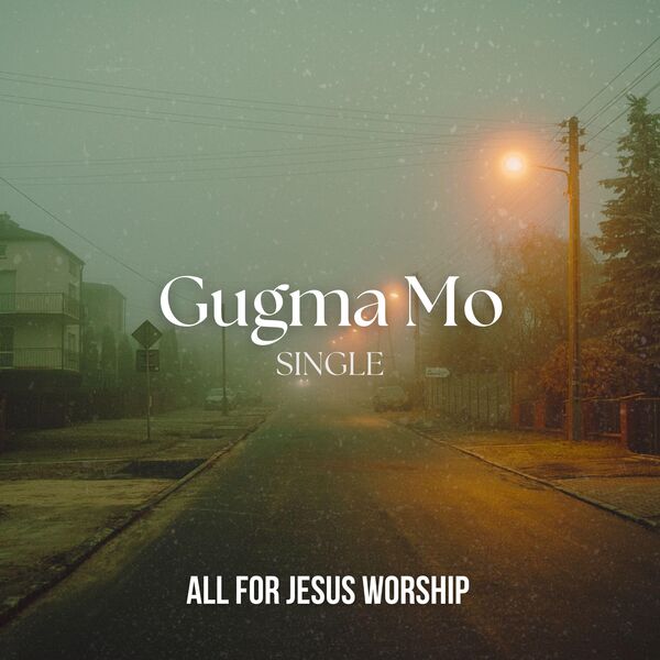 Gugma Mo, All For Jesus Worship - Qobuz