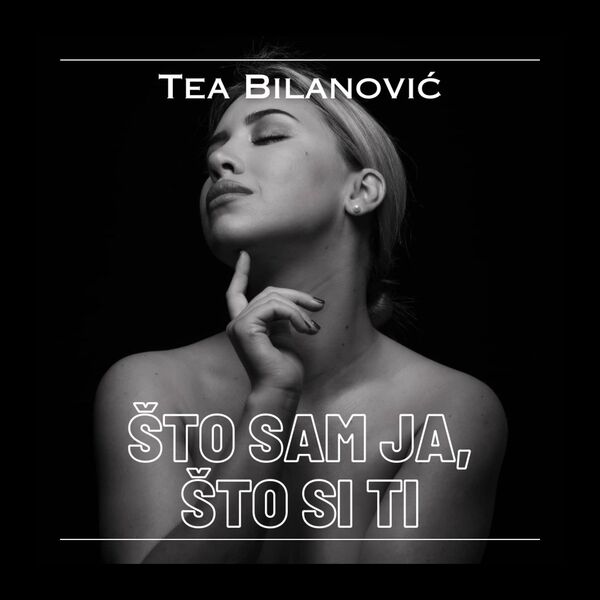 Što Sam Ja, Što Si Ti (Cover), Tea Bilanovic - Qobuz