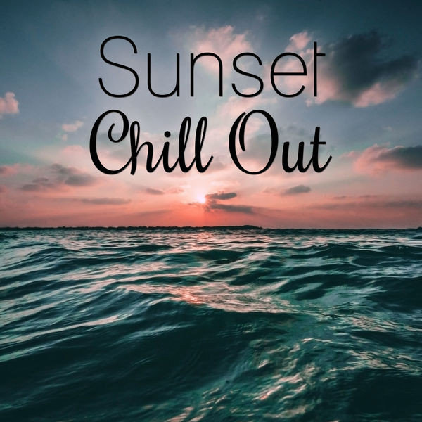 Sunset Chill Out – After Dark, Risin, Mellow Chillou, Deep Vibe ...