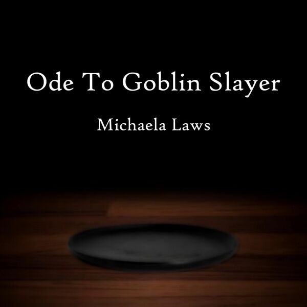 Ode to Goblin Slayer, Michaela Laws - Qobuz