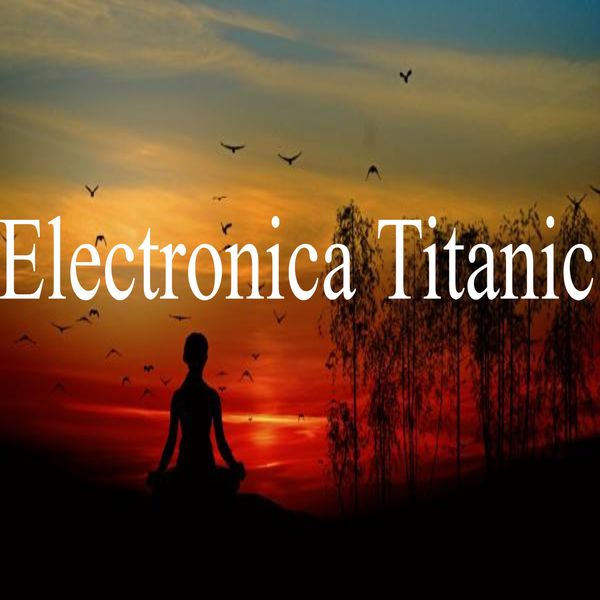 Electrónica Titanic, Música Para Disfrutar - Qobuz