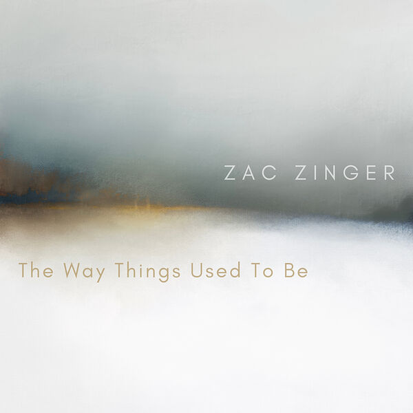 The Way Things Used to Be, Zac Zinger - Qobuz