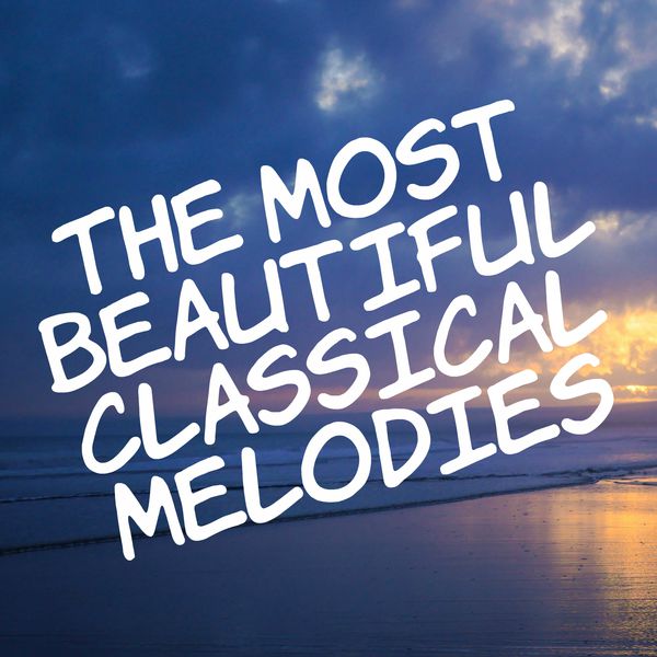The Most Beautiful Classical Melodies, Wolfgang Amadeus Mozart - Qobuz