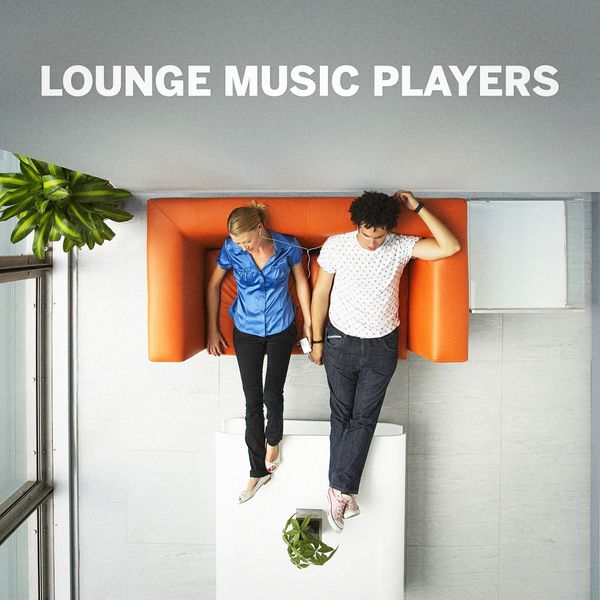 Lounge Music Players, Música Lounge - Qobuz