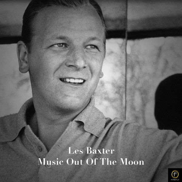 Les Baxter, Music Out of the Moon, Les Baxter - Qobuz